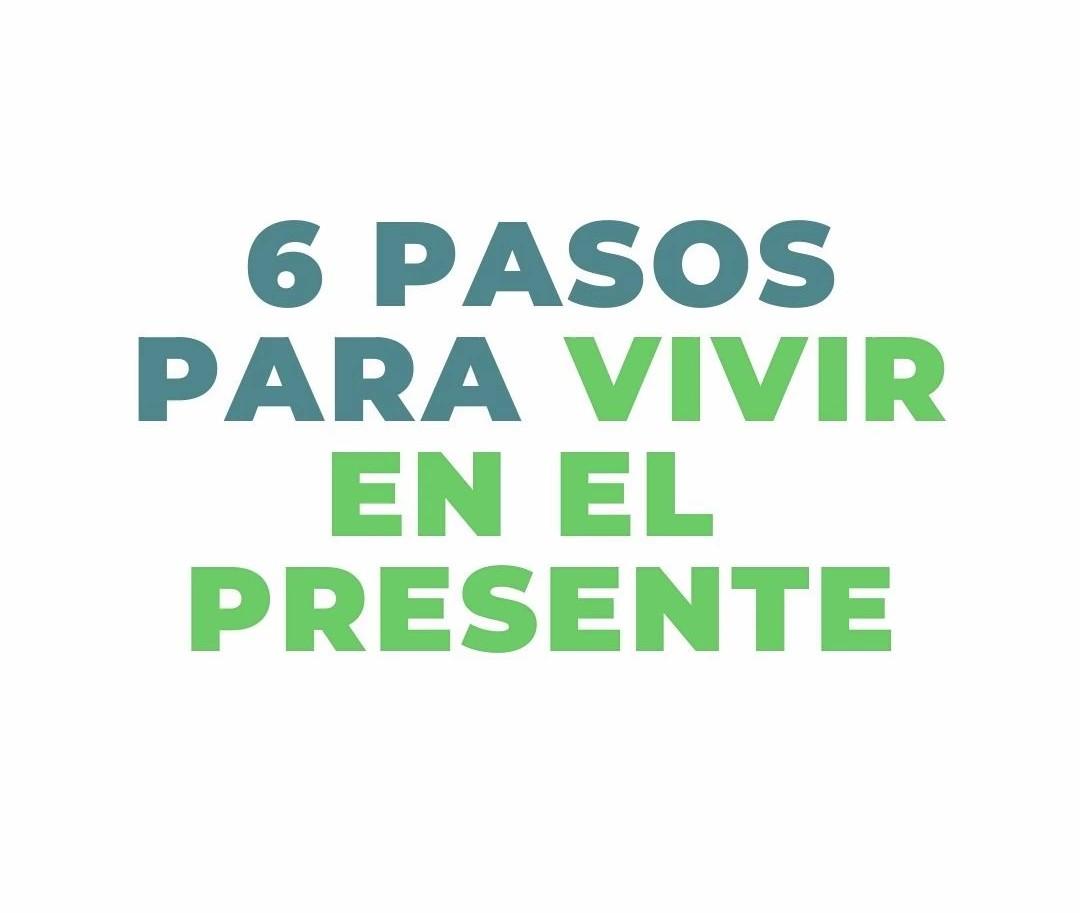 ¿Quieres aprender a vivir el presente? 6 Claves para conseguirlo
